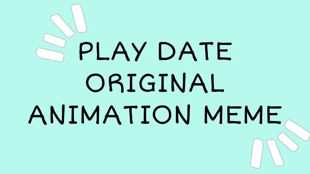 PLAY DATE [ORIGINAL MEME] - YouTube