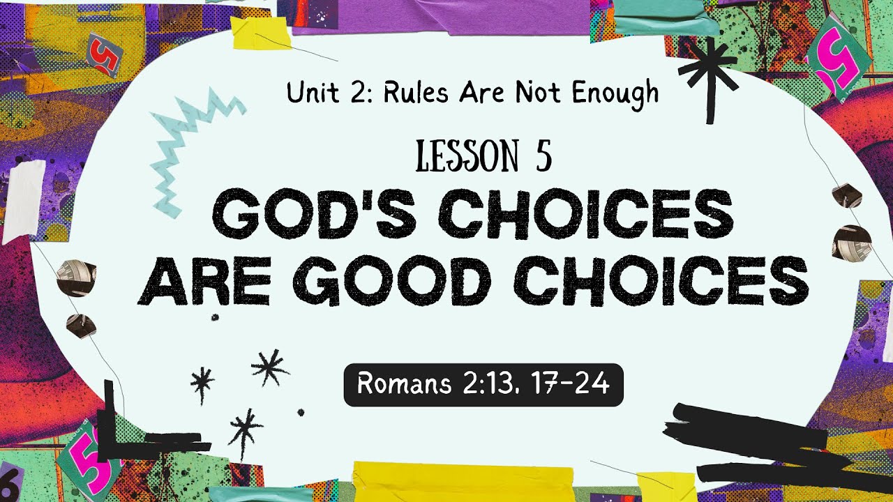 SON:Unit 2 - Lesson 5 - God's Choices Are Good Choices - Roman 2:13,17 ...