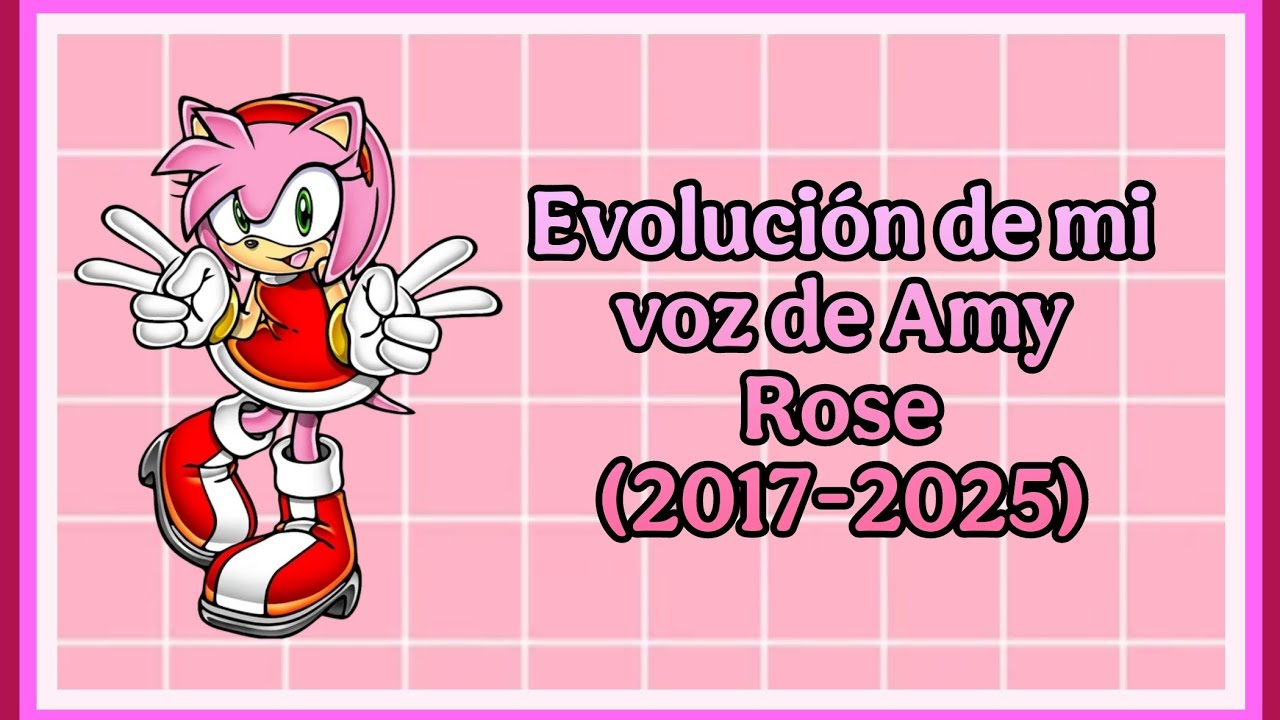Evolución de mi voz de Amy Rose (2017-2025) - ¡Especial 8k Subs! - YouTube