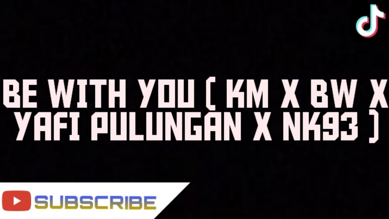 BE WITH YOU ( KM X BW X YAFI PULUNGAN X NK93 ) - YouTube