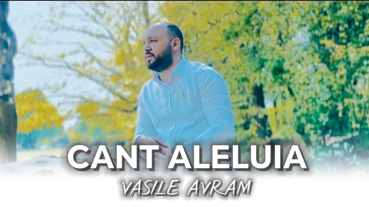 Vasile Avram - Cant Aleluia ( Official 2023 ) - YouTube