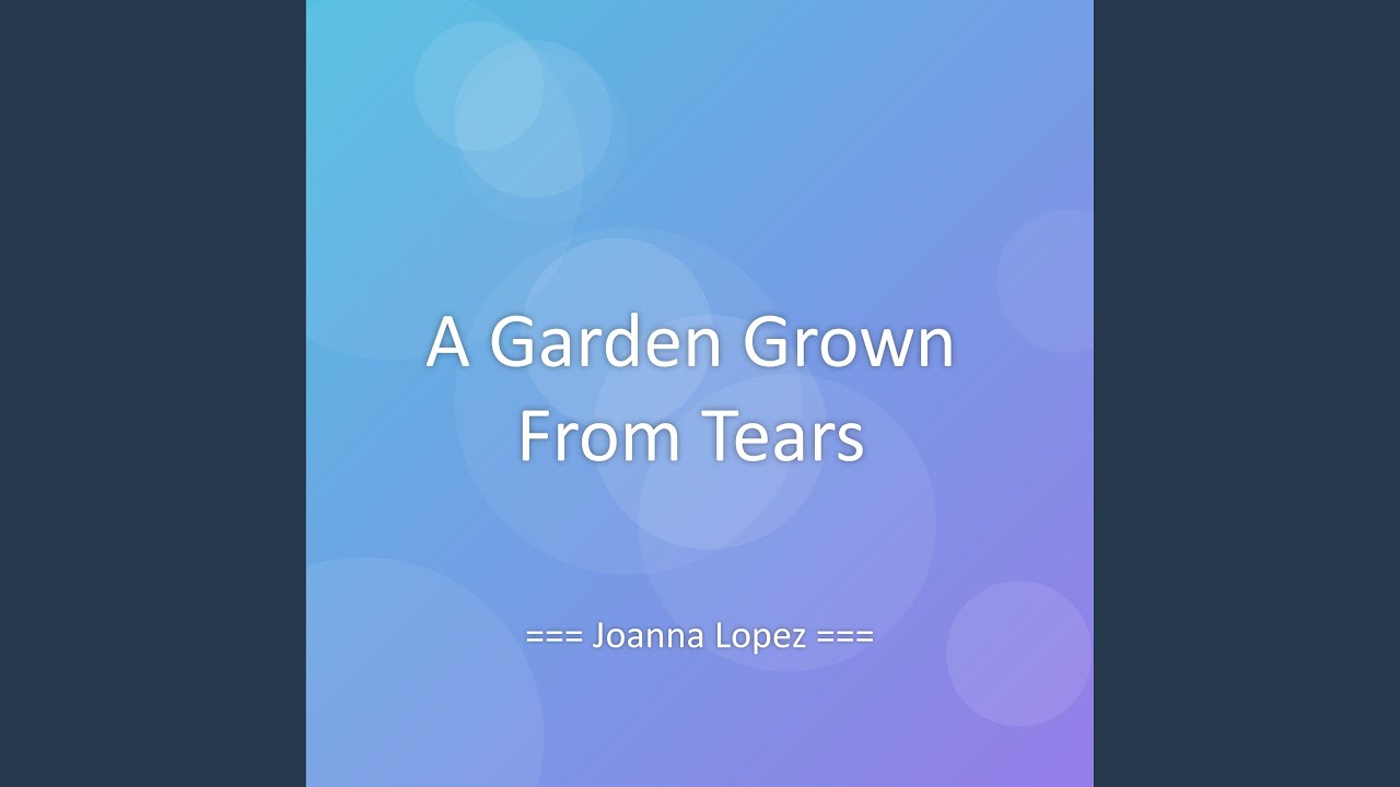 A Garden Grown From Tears - YouTube