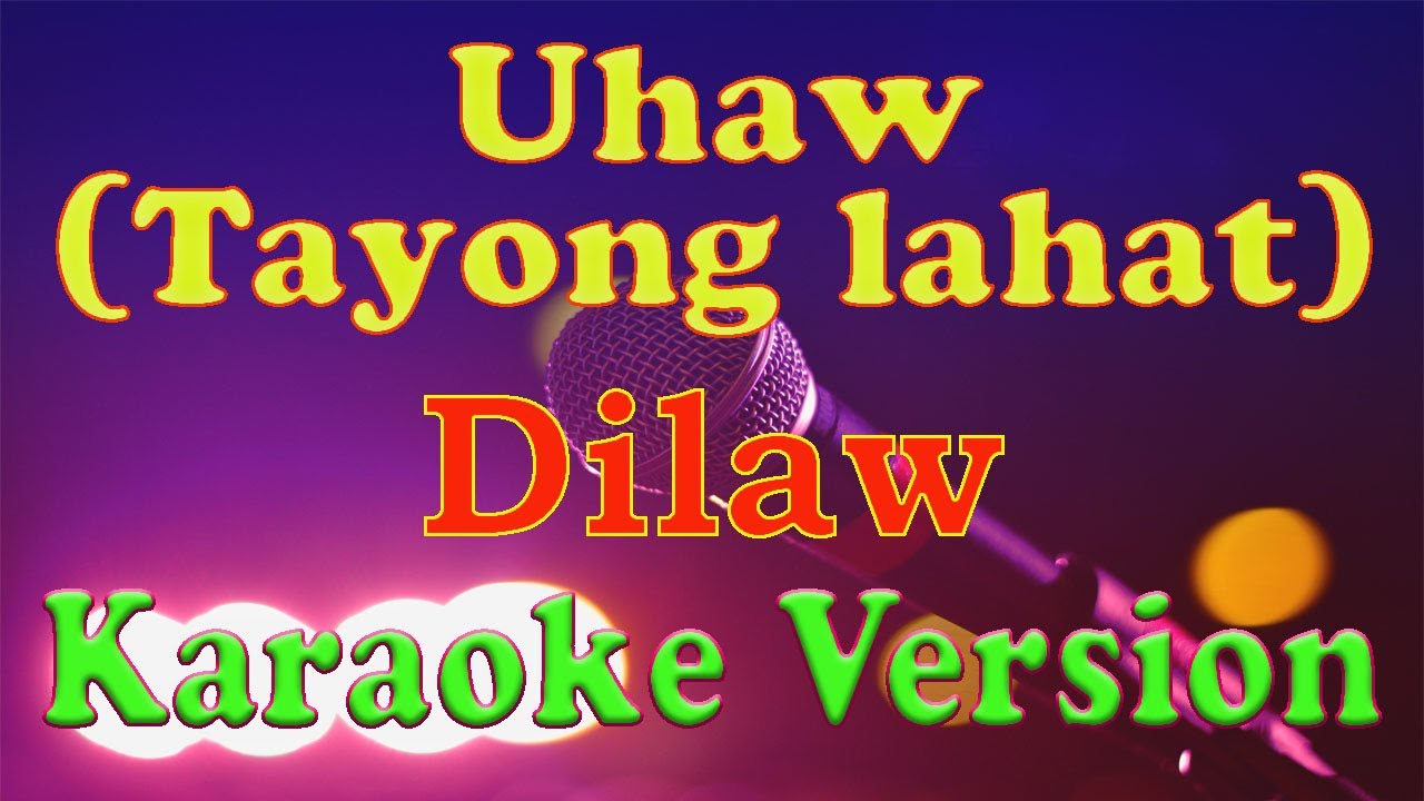 Uhaw Tayong Lahat Dilaw Karaoke - YouTube