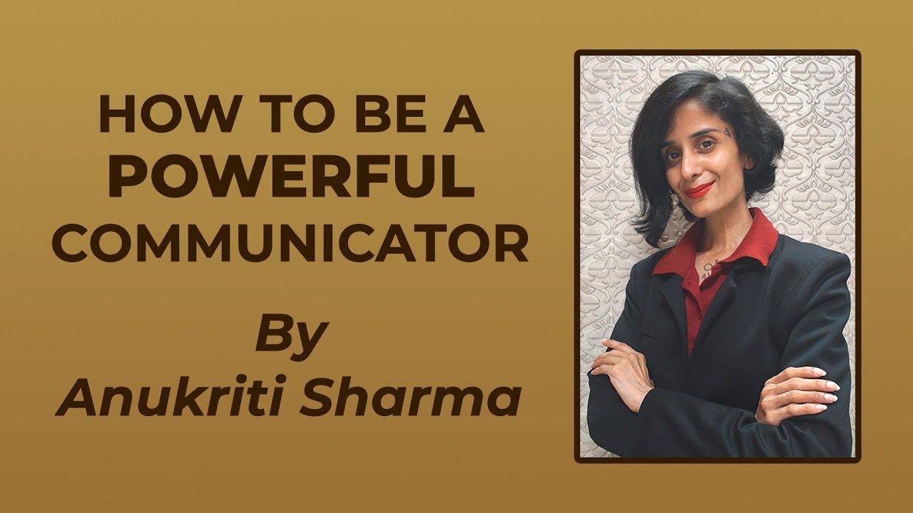 4 Secrets For POWERFUL Communication | Anukriti Sharma - YouTube