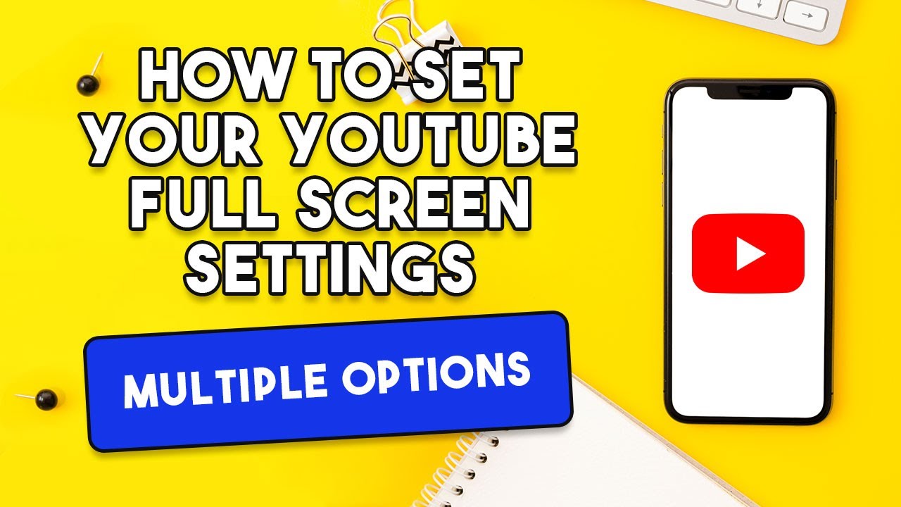 How To Set Your YouTube Full Screen Settings [MULTIPLE OPTIONS] - YouTube