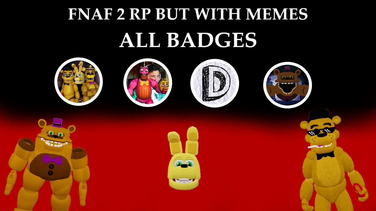 HOW TO GET ALL 4 BADGES + 6 MORPHS IN FNAF 2 RP BUT WITH MEMES ...