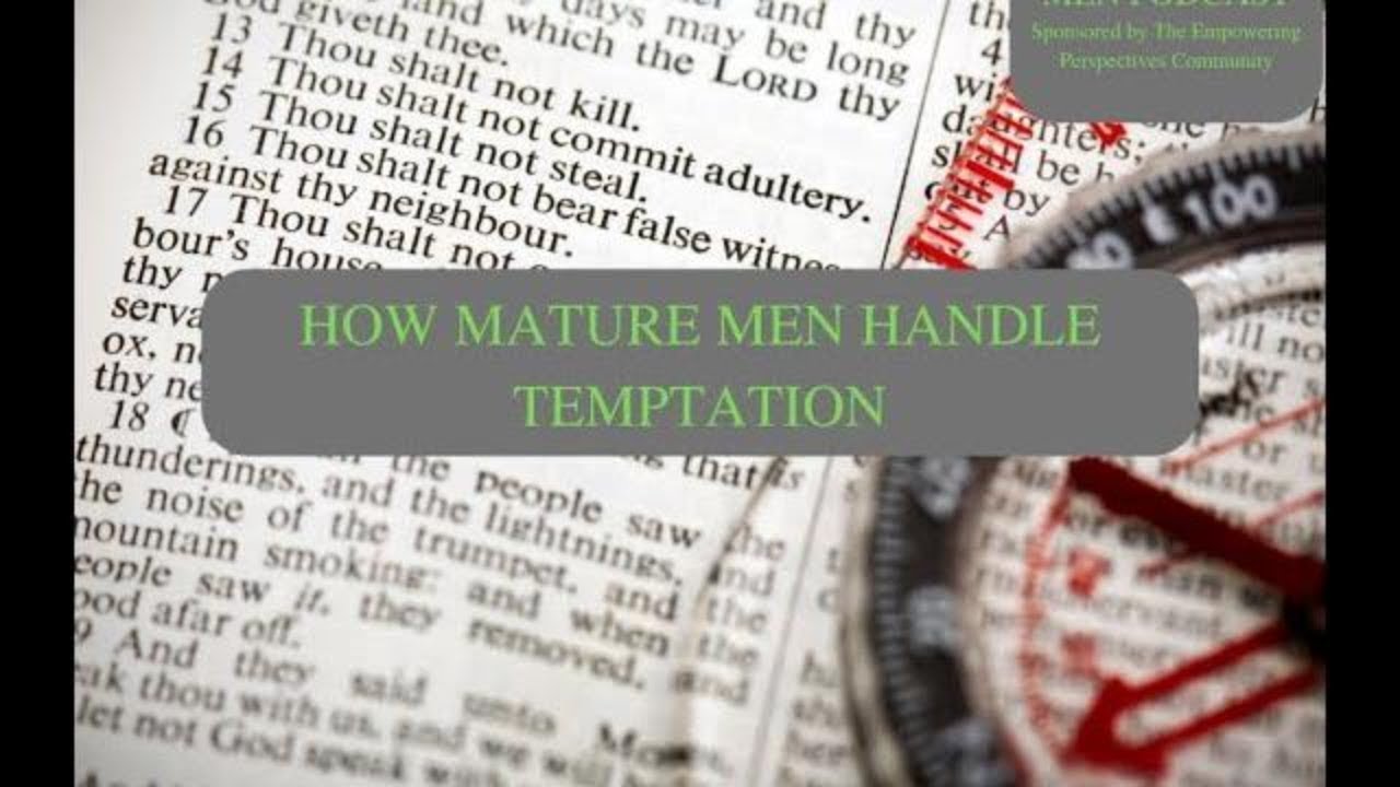 How Mature Men Handle Temptation - A Guide For Young Men - YouTube