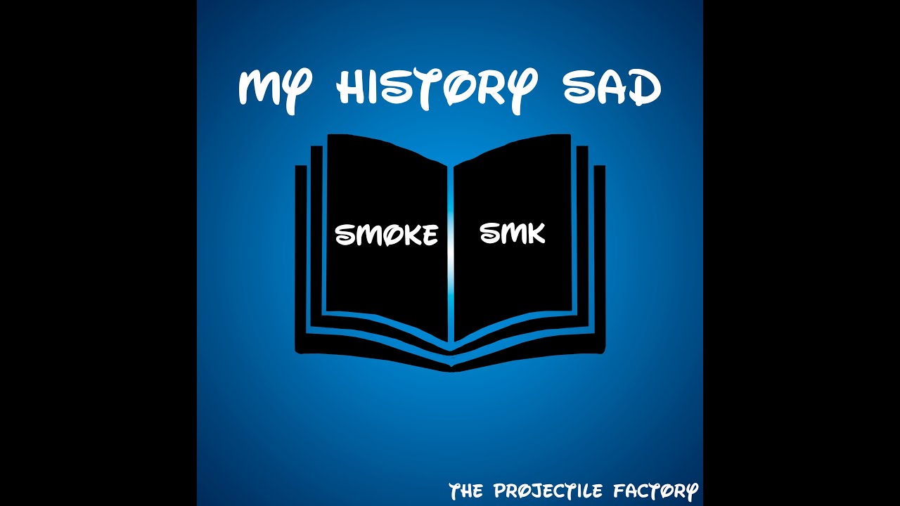 My History Sad-Smoke SMK- (The Projetile Factory) - YouTube Music