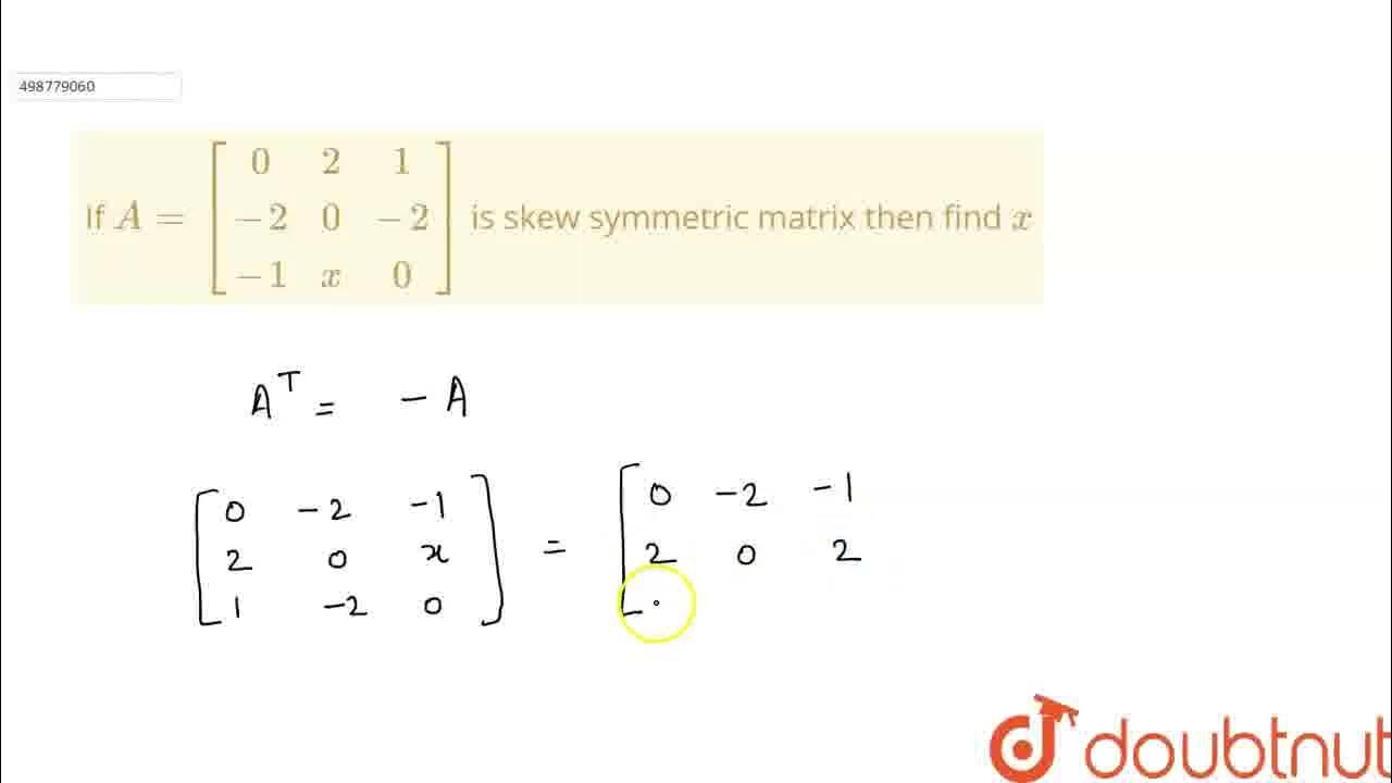 If A=[[0,2,1],[-2,0,-2],[-1,x,0]] is skew symmetric matrix then find x | CLASS 11 | MATRICES | M ...