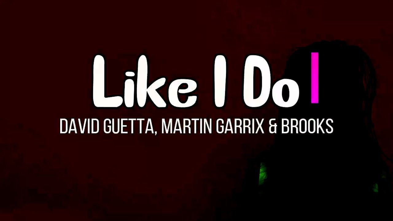David Guetta, Martin Garrix & Brooks - Like I Do (Audio+Lyrics) - YouTube