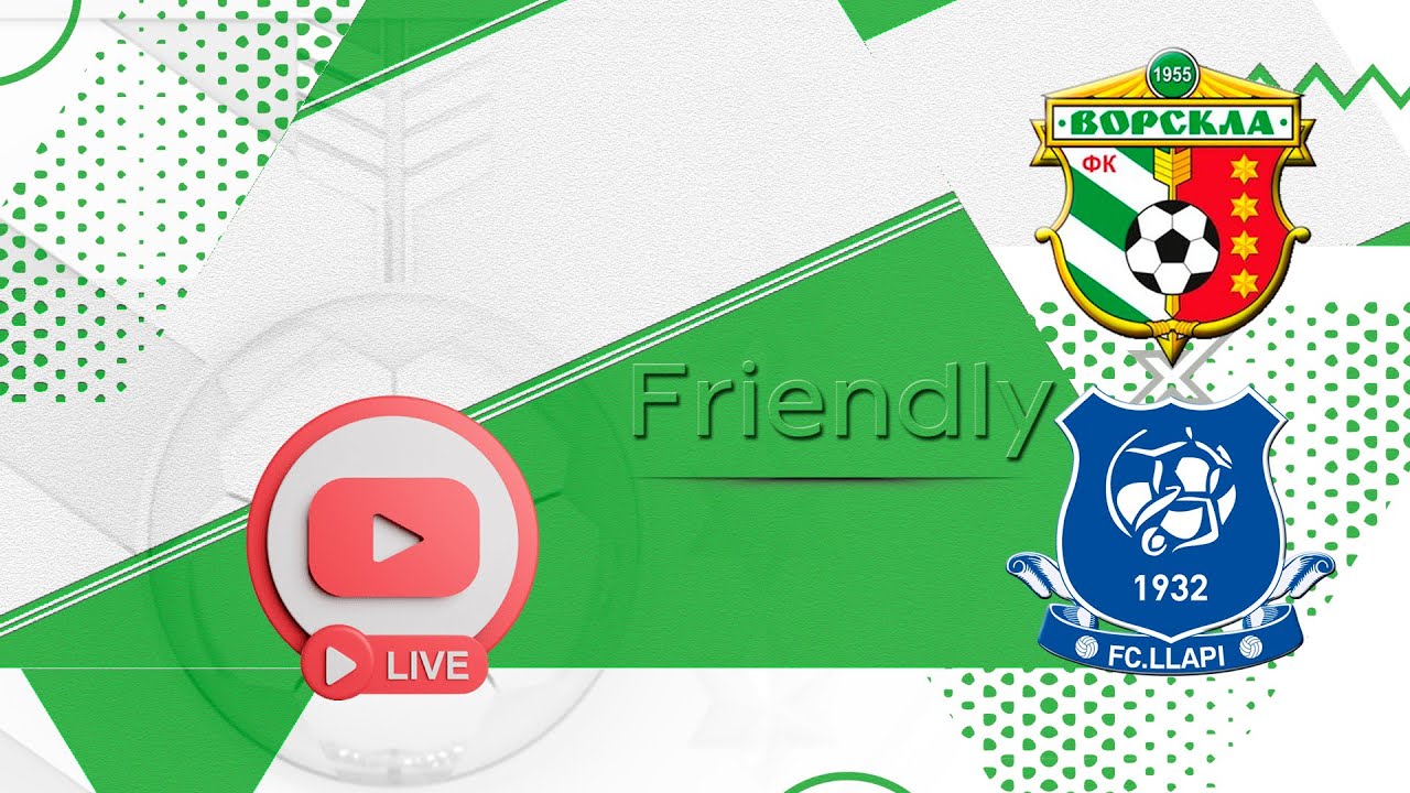 Friendly | FC Vorskla Poltava x FC Llapi Podujevë Kosovo | LIVE• - YouTube