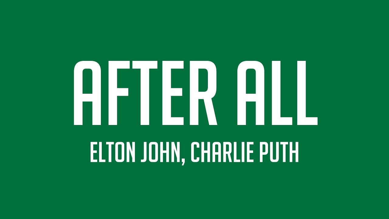 After All - Elton John, Charlie Puth (Lyrics Version) 🪕 - YouTube