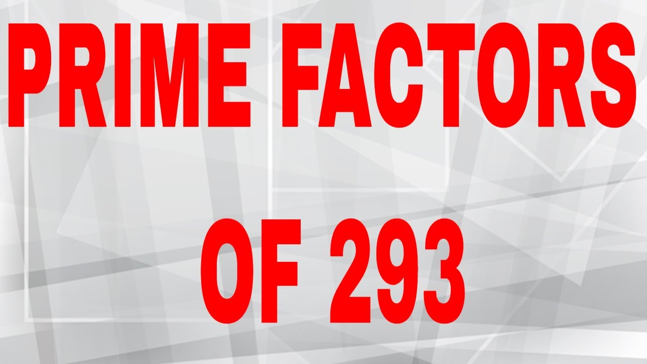 Prime Factors Of 293 Prime Factorization YouTube prime-factors-of-293-prime-factorization-youtube