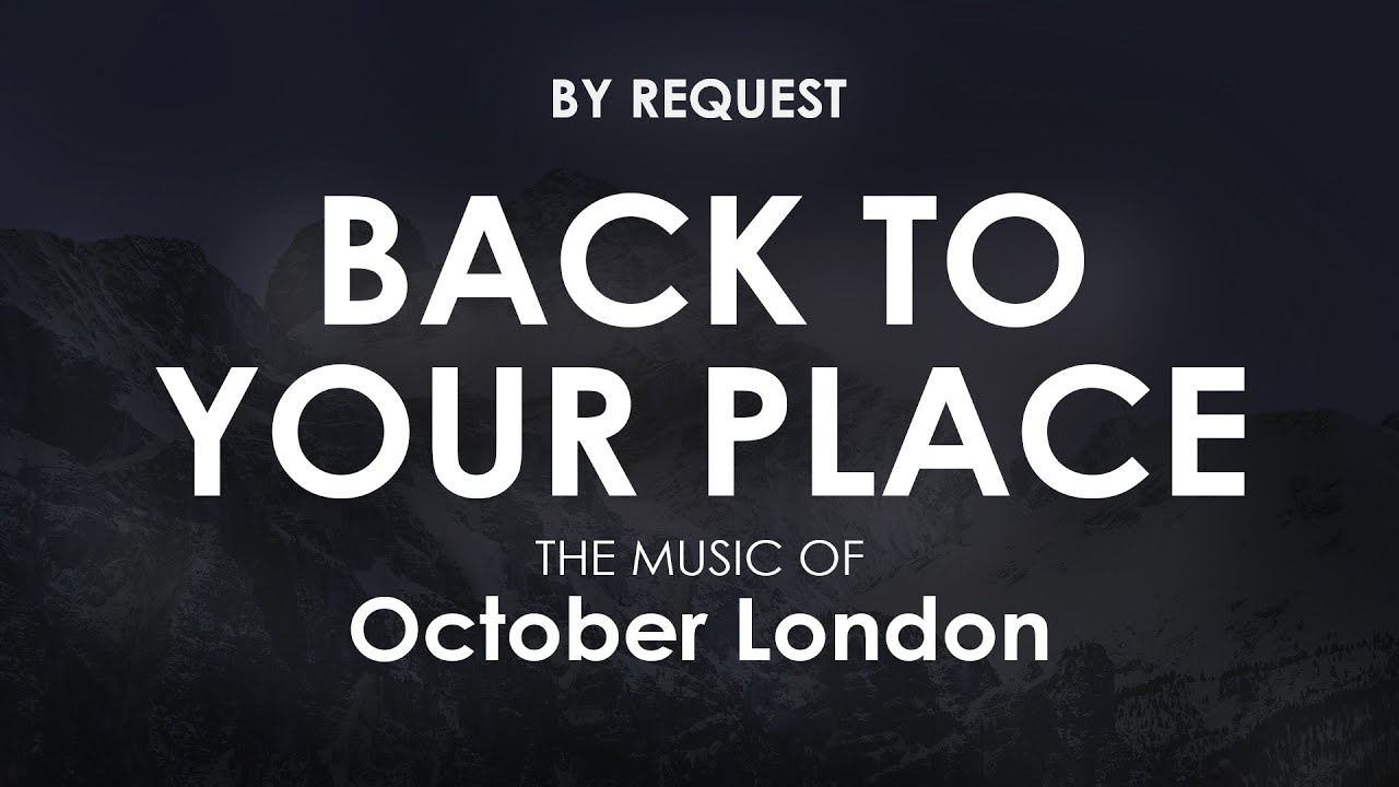 Back To Your Place | October London - YouTube