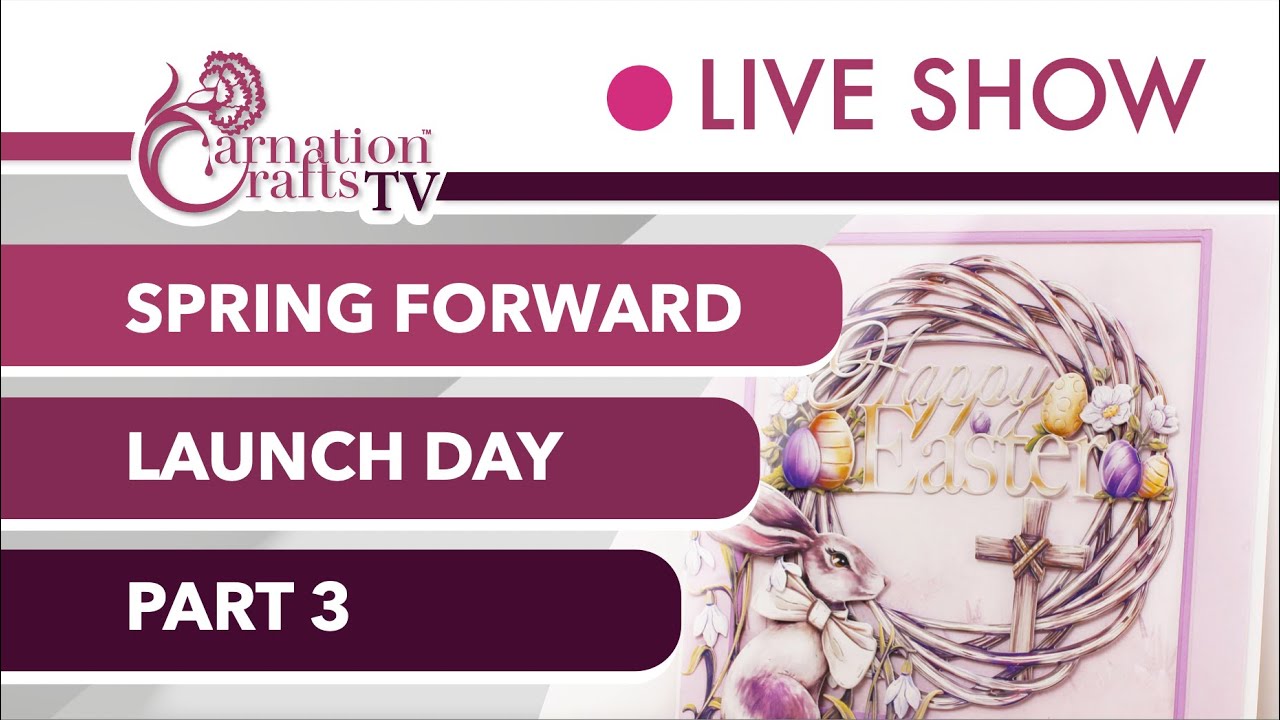 Carnation Crafts TV - Spring Forward Launch Day: Part 3 - YouTube
