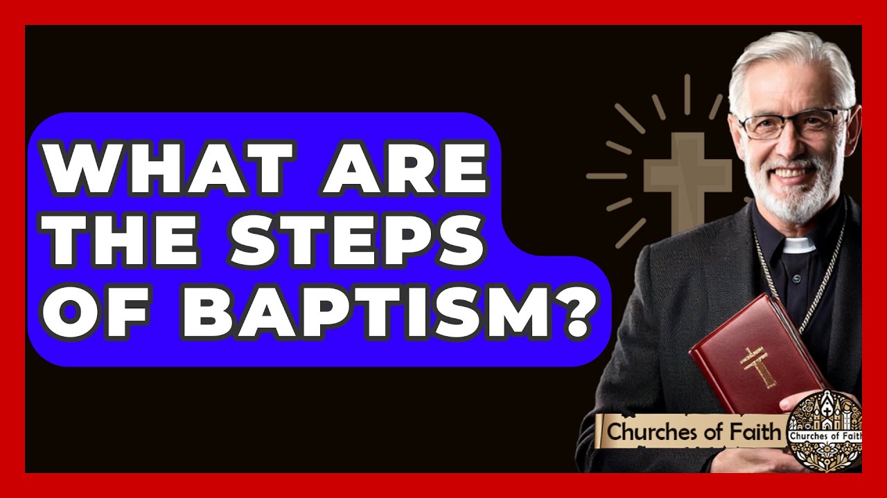 What Are The Steps Of Baptism? - Churches Of Faith - YouTube