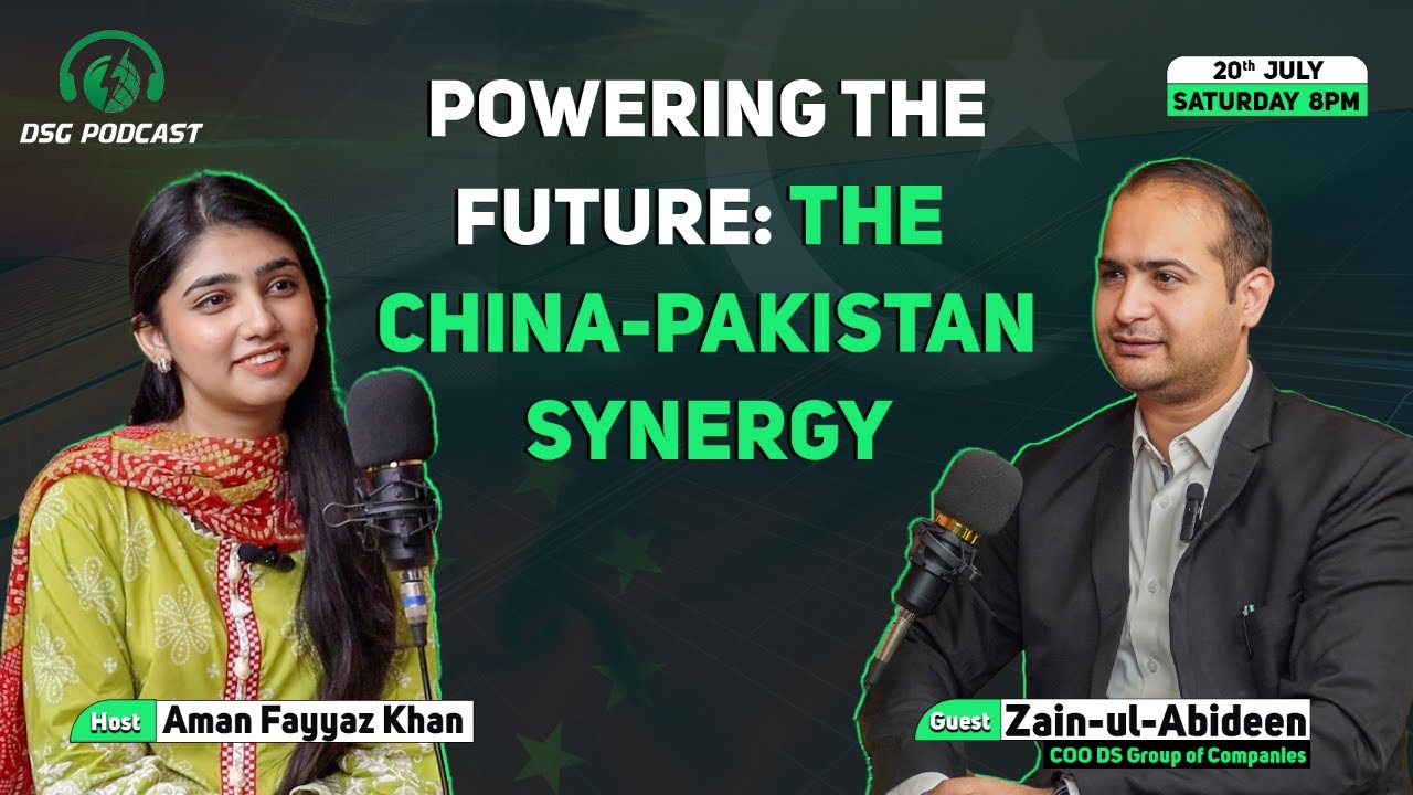 DSG Podcast Ep 04: Powering the Future: The China-Pakistan Synergy ...