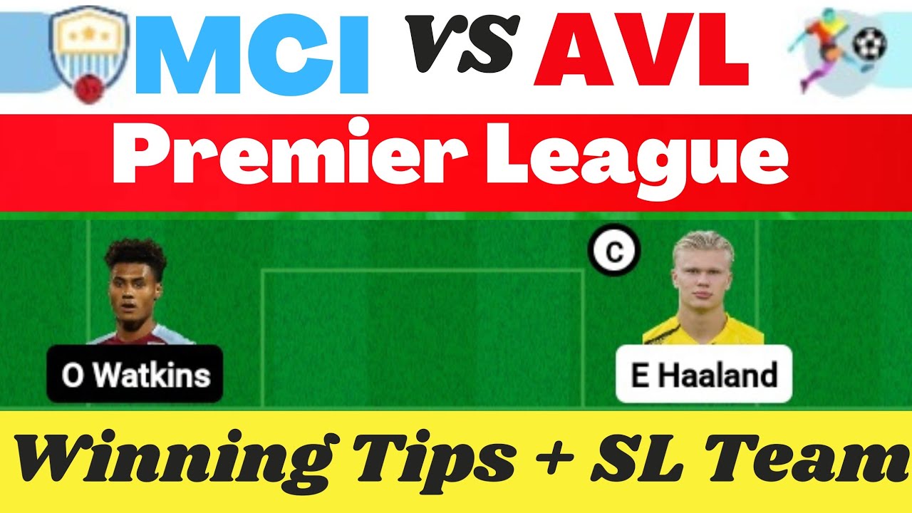 mci vs avl, mci vs avl dream11 prediction, mci vs avl dream11 team, mci ...