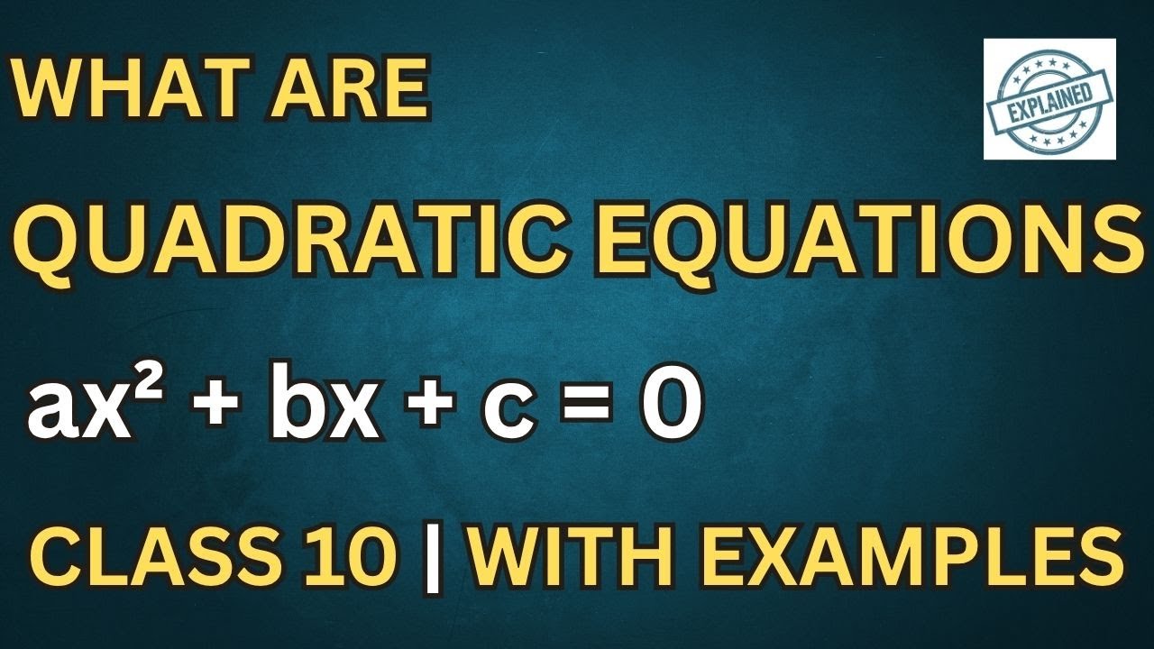 What Are Quadratic Equations? | Class 10 Maths Chapter Explained with ...