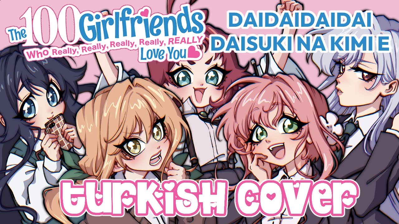 The 100 Girlfriends Who Really Love You OP - Turkish Cover 【@RoraEos ...