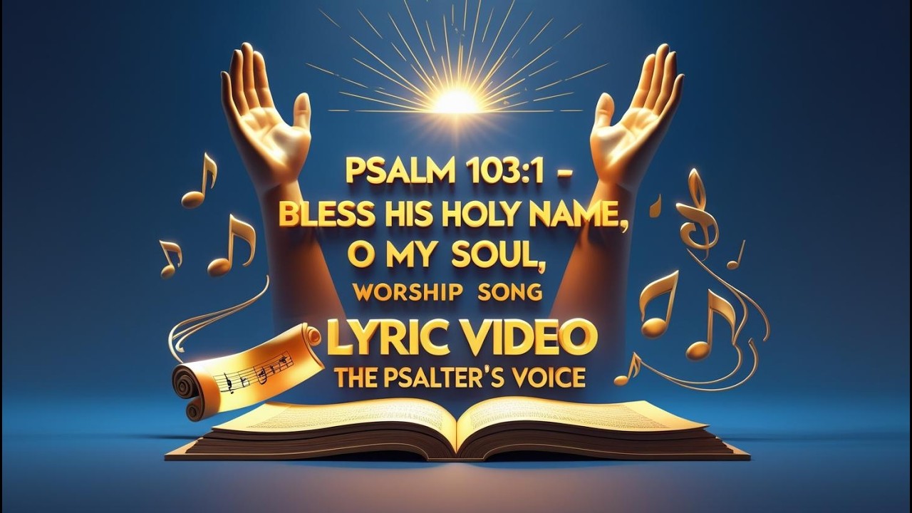 Psalm 103:1 – Bless His Holy Name, O My Soul | Worship Song (Lyric ...