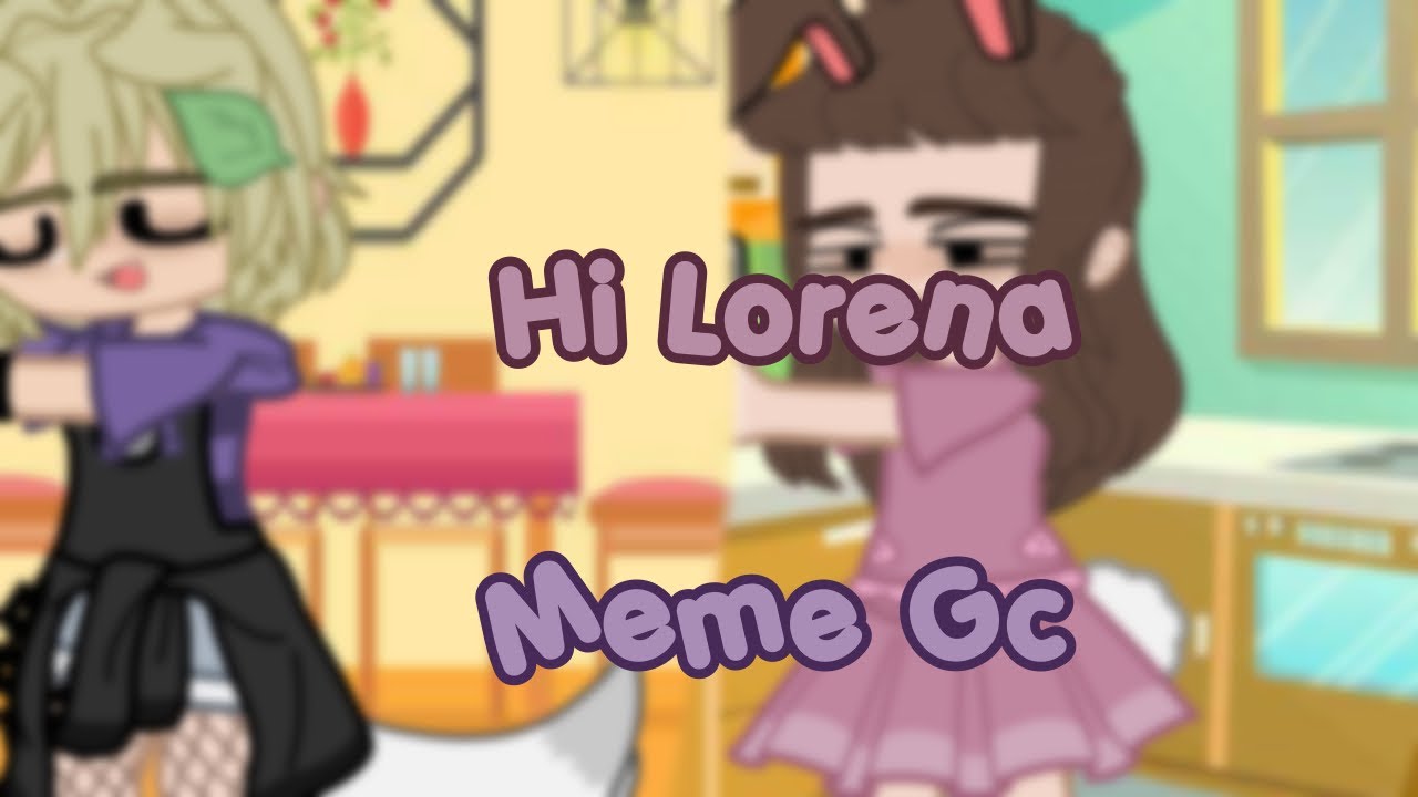 ೃ* . Hi Lorena // Meme // GC // Original? ₊˚.் 🤨 - YouTube