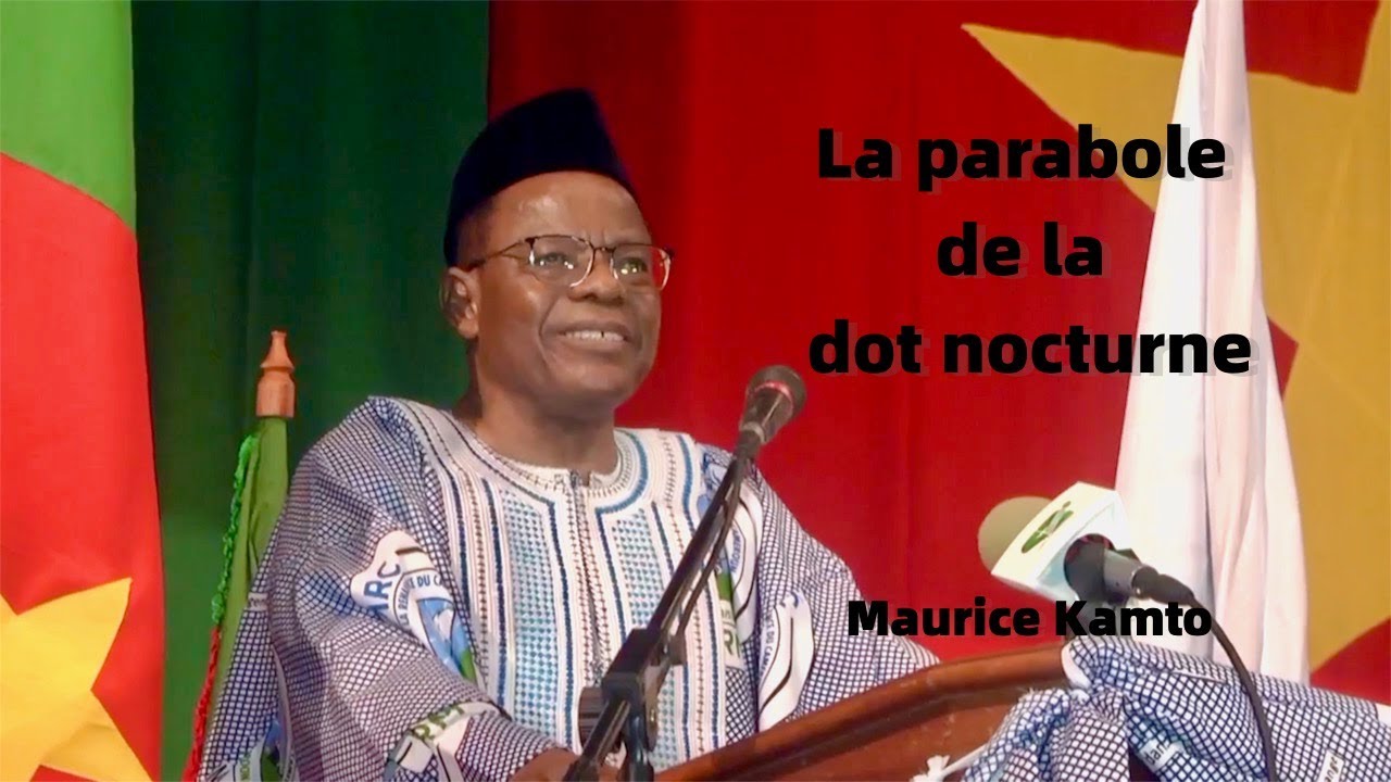 La parabole de la dot nocturne de Maurice Kamto - YouTube