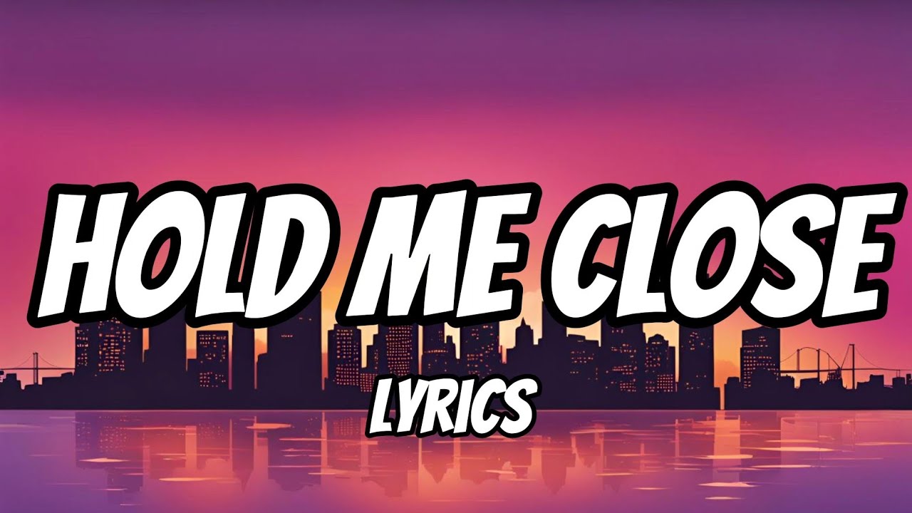 Hold Me Close (Lyrics) - YouTube