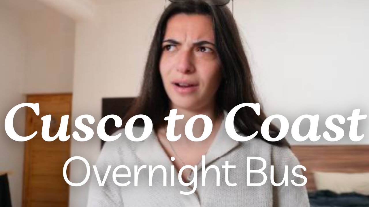 From Cusco to Coast: Journey on the Overnight Bus from Cusco to Ica ...