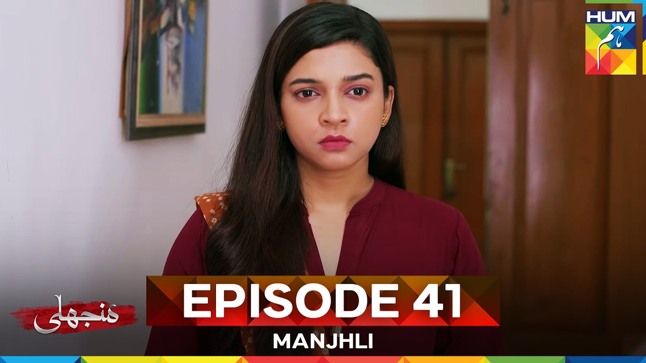 Manjhli - Episode 41 - 23rd July 2025 [ Fahad Sheikh, Khadija Saleem ...
