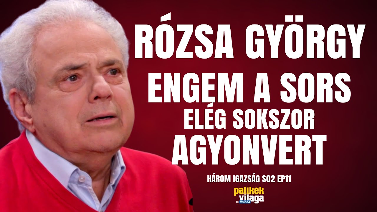 RÓZSA GYÖRGY: ENGEM A SORS ELÉG SOKSZOR AGYONVERT / Három igazság ...