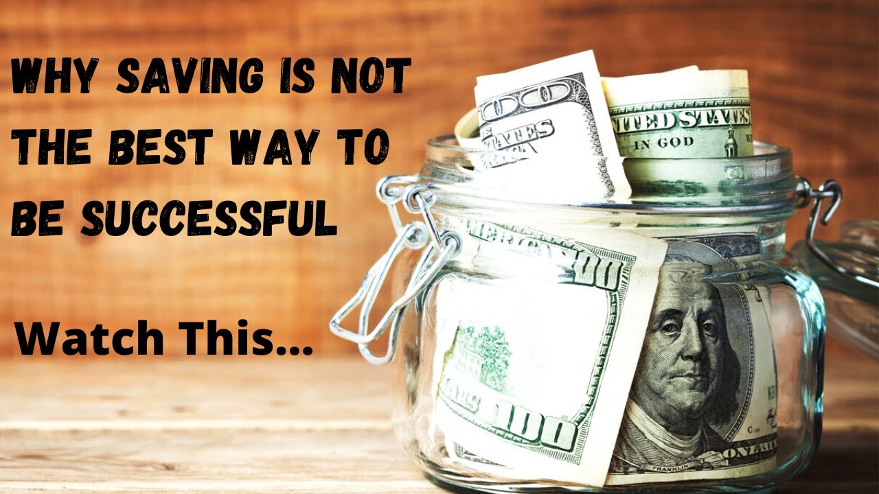 Why Saving Is Not The Best Way To Be Successful - YouTube