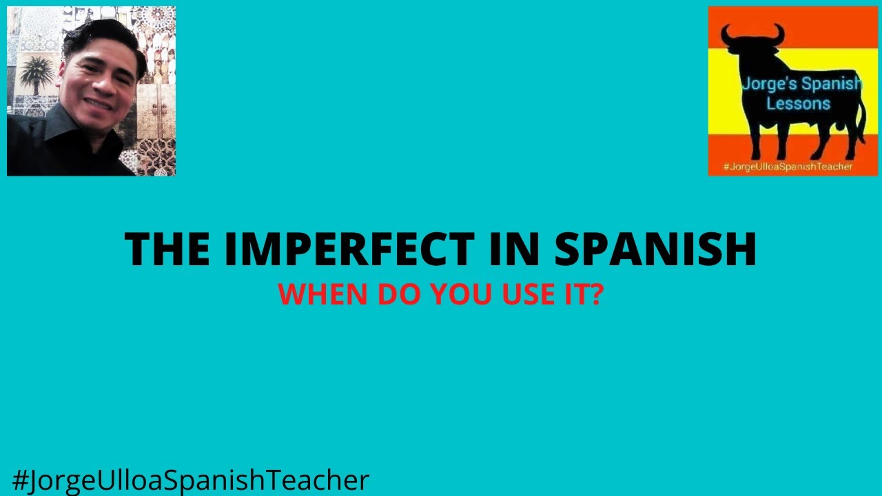 THE IMPERFECT IN SPANISH. WHEN TO USE IT. EXAMPLES READ BY JORGE ULLOA ...