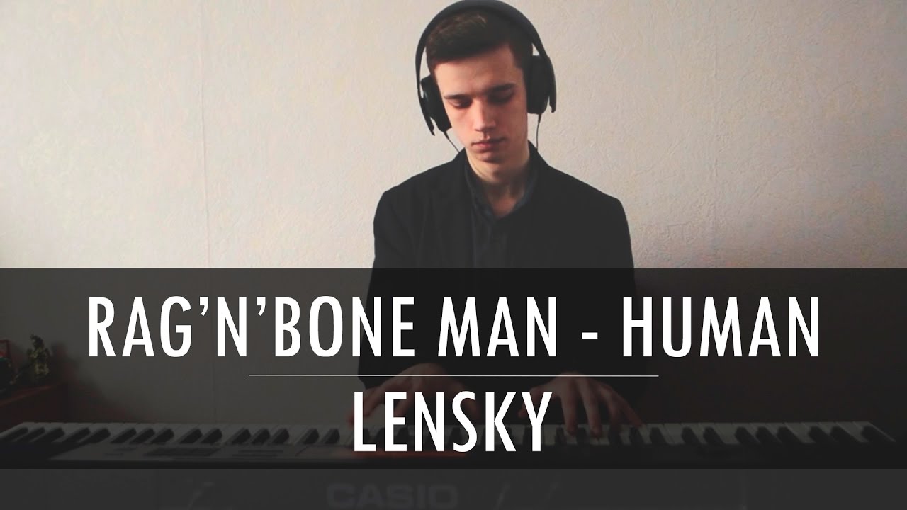 Lensky - Human (Rag'n'Bone Man piano cover) - YouTube
