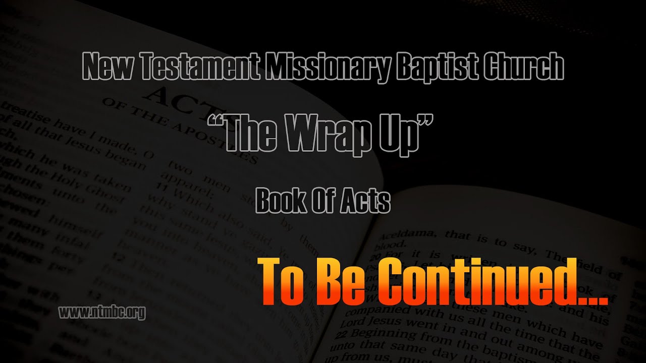 Acts "The Wrap-up To Be Continued..." (Sermon) - YouTube