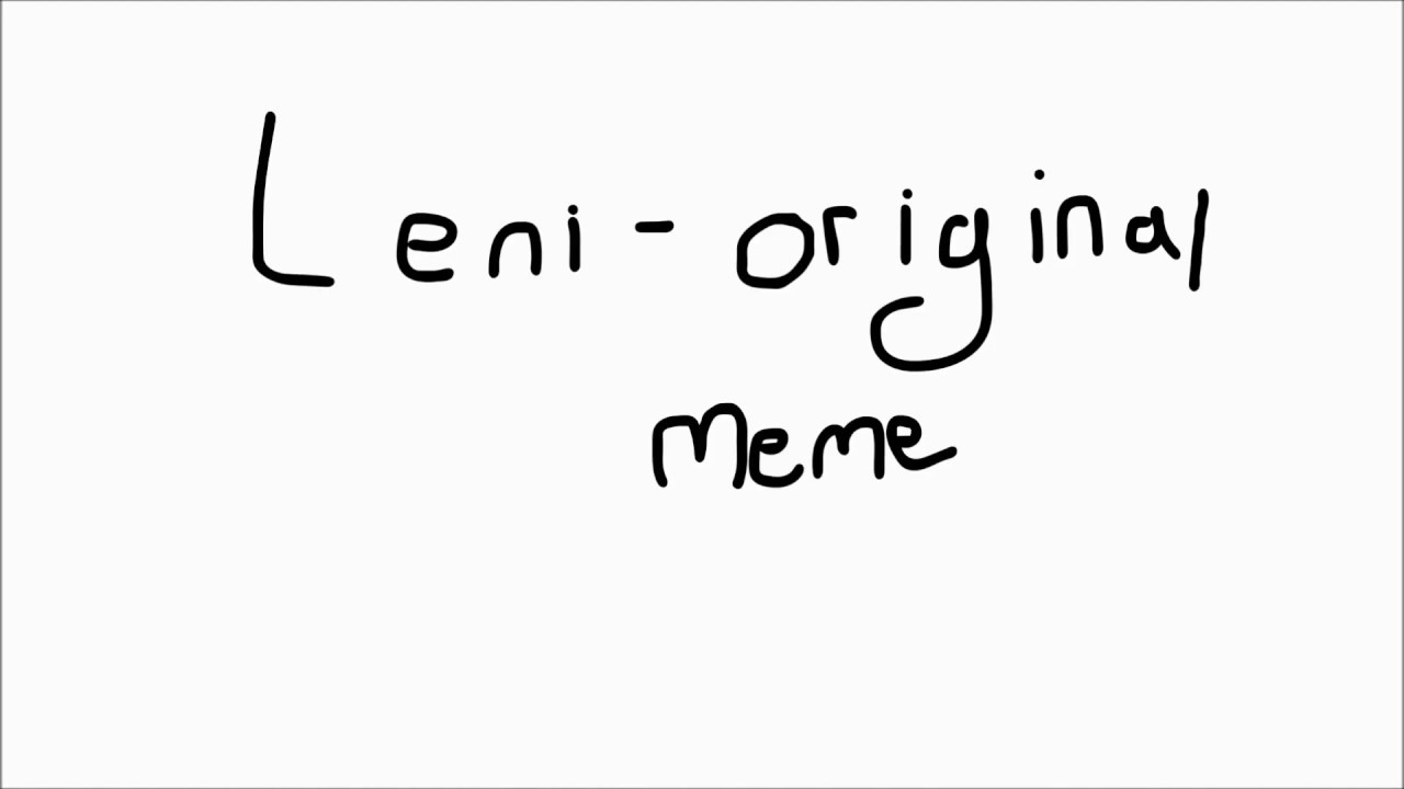 leni original meme (vent?)[OLD] - YouTube