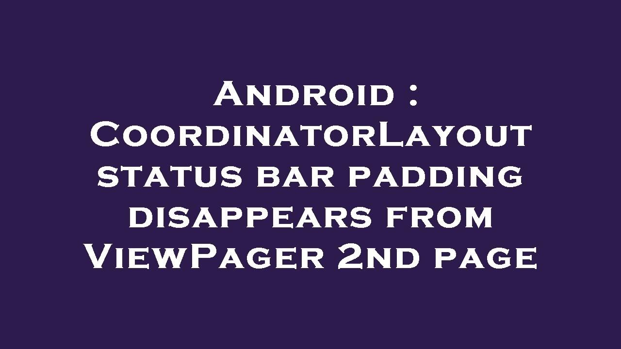Android Coordinatorlayout Status Bar Padding Disappears From Viewpager 2nd Page Youtube