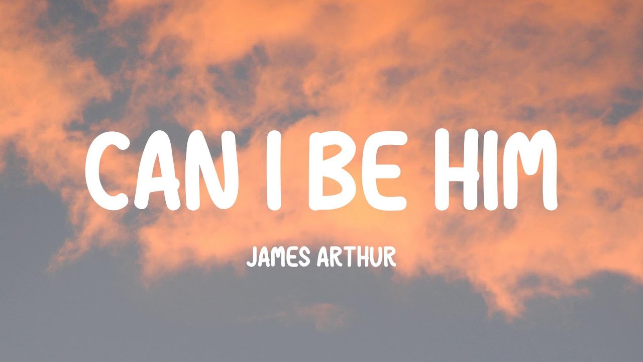 James Arthur - Can I Be Him (Lyrics) - YouTube