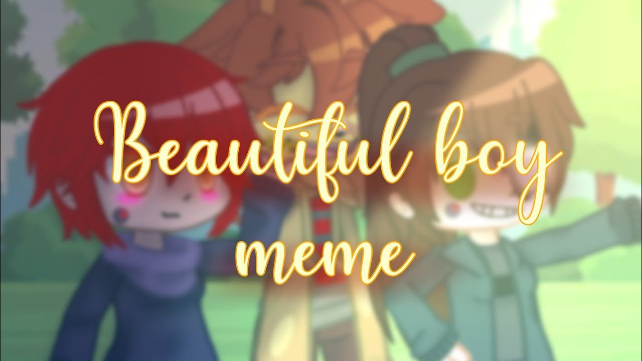 beautiful boy meme [Fnaid pós incêndio] {original by:???} - YouTube