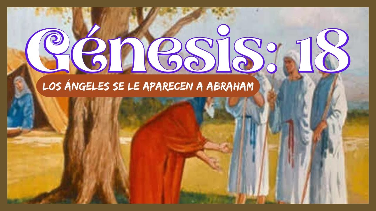 Génesis Capítulo 18 / Los ángeles se le aparecen a Abraham - YouTube