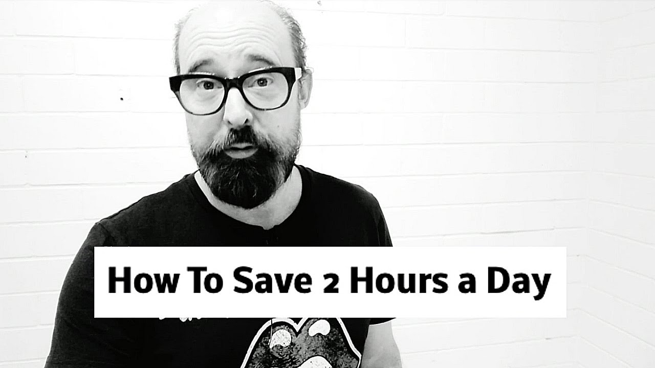 How To Save 2 Hours A Day YouTube How To Save 2 Hours A Day YouTube