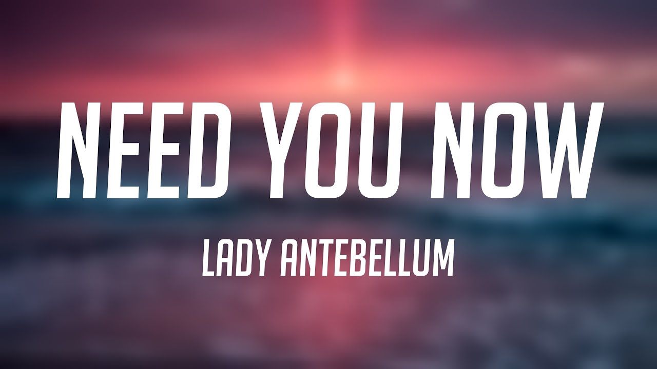 Need You Now - Lady Antebellum {Lyric Song} ⛰ - YouTube