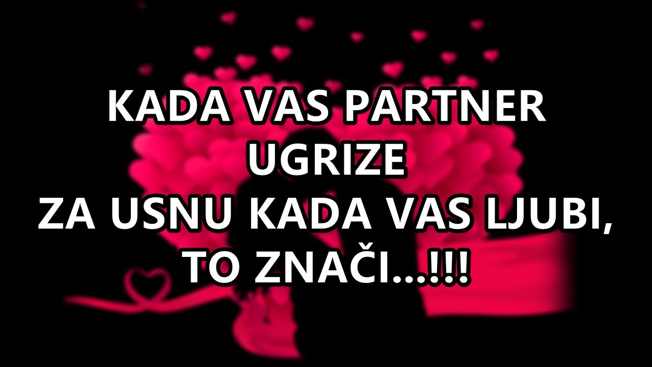 KADA VAS PARTNER UGRIZE ZA USNU KADA VAS LJUBI, TO ZNAČI...!!! | Mudre ...