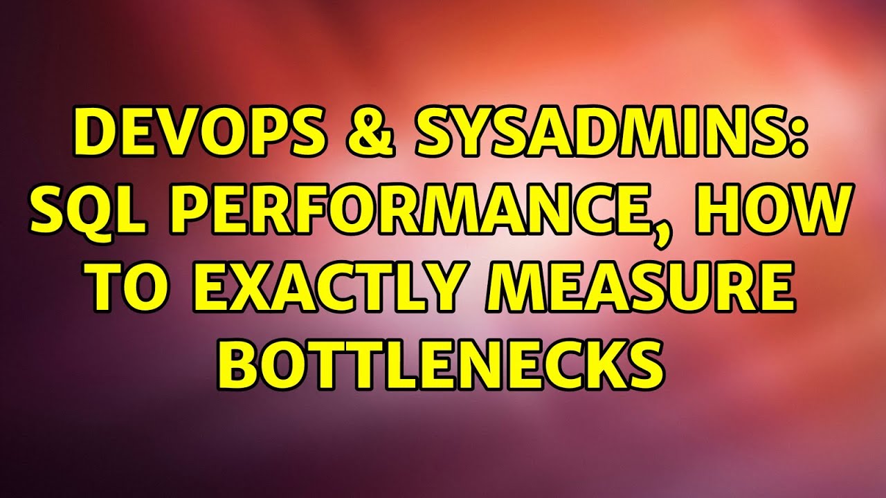 Devops And Sysadmins Sql Performance How To Exactly Measure Bottlenecks 2 Solutions Youtube 8407