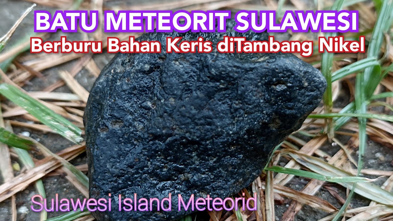 Cari Batu Meteorit diTambang Nikel Sulawesi,Bahan Besi Keris,Meteorit ...