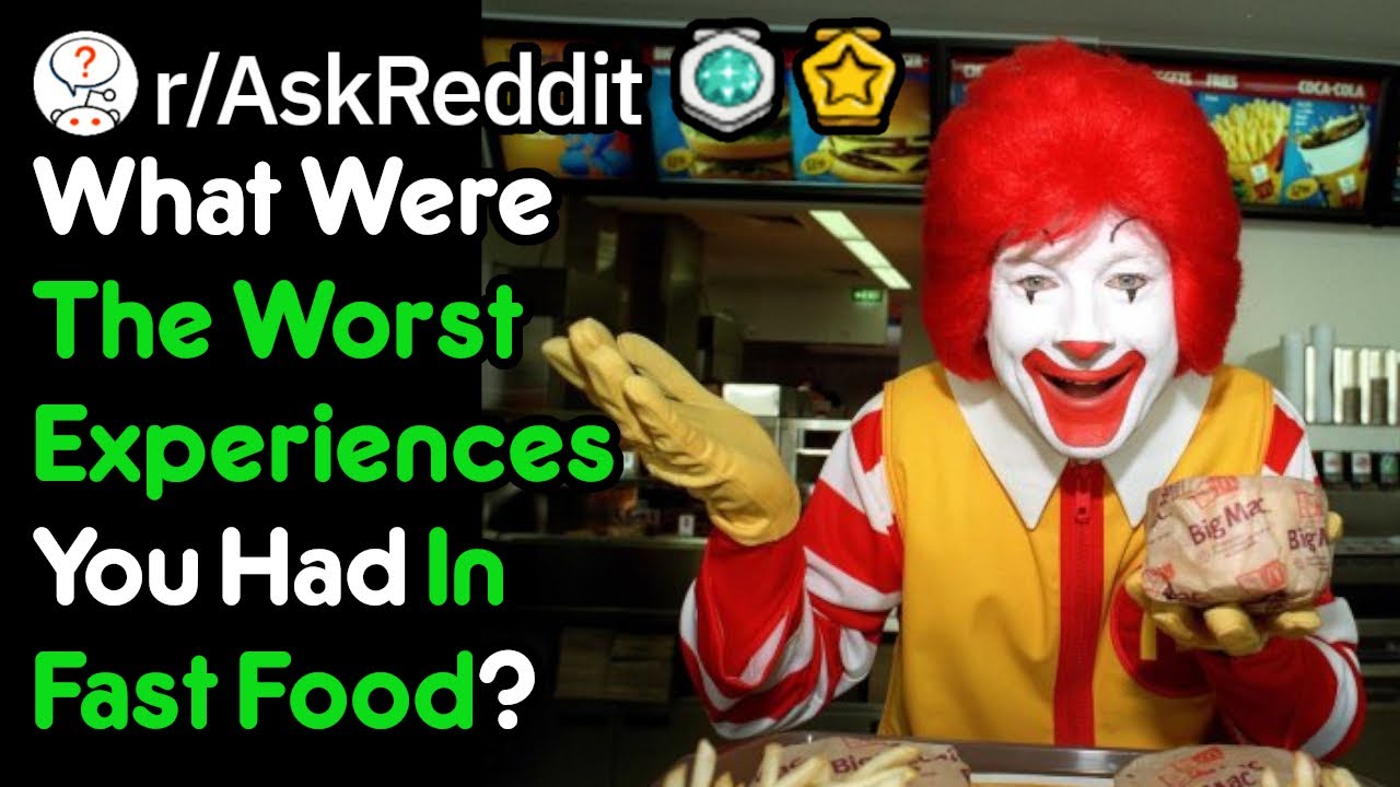 What Were The Worst Experiences You Had In Fast Food? (r/AskReddit ...