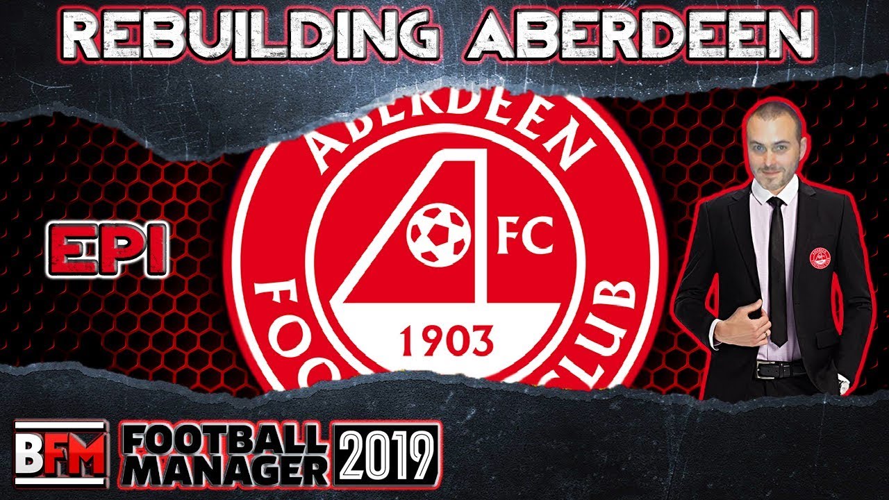 FM19 - EP1 - Rebuilding Aberdeen - Football Manager 2019 - YouTube