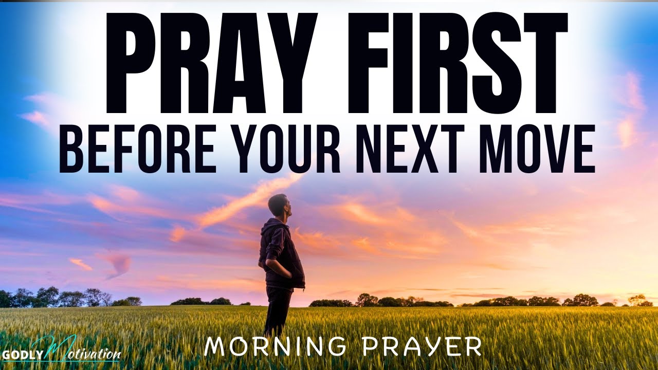 "Pray First Before Your Next Move (God will Answer You)" | Morning ...