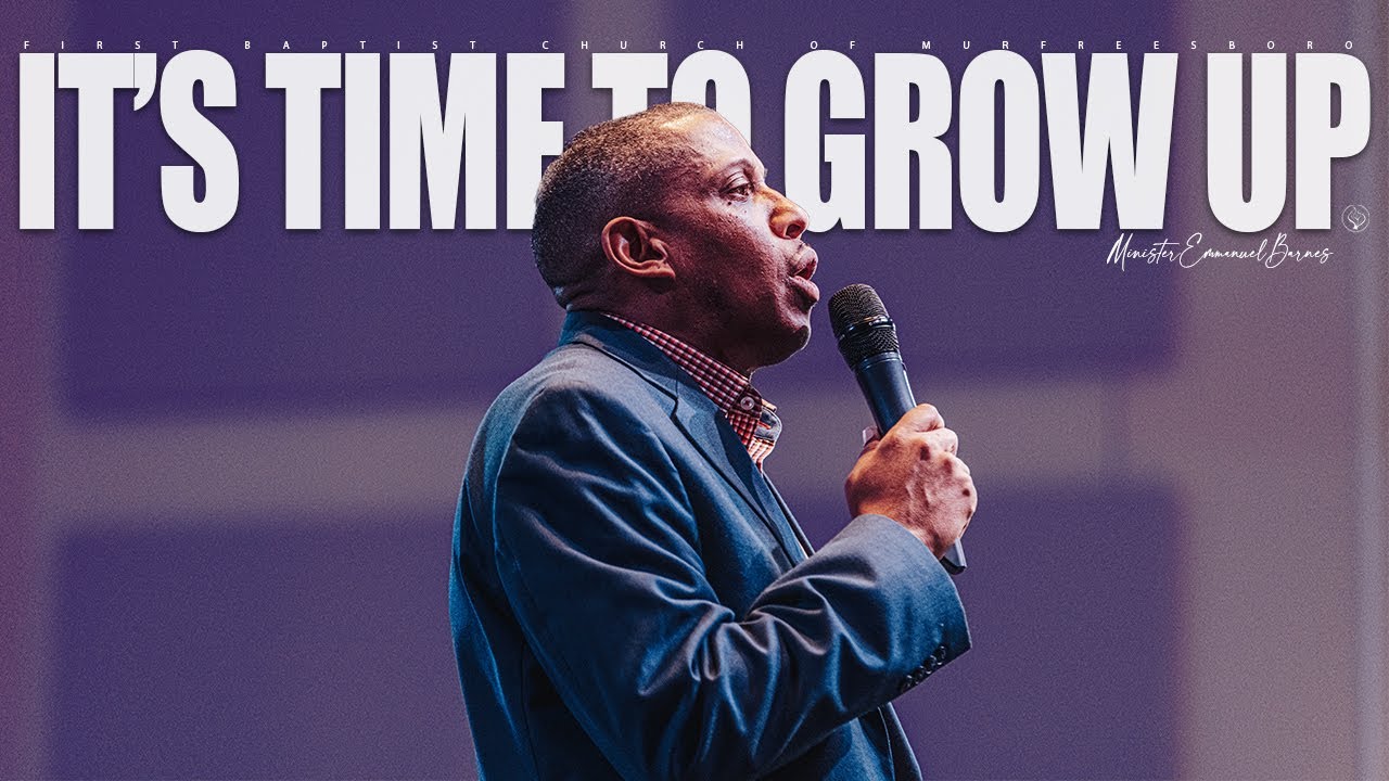 Sunday Sermon | "It's Time To Grow Up" with Minister Emmanuel Barnes ...
