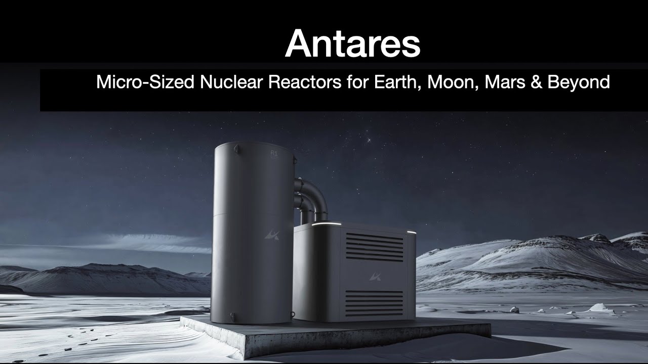 Antares: Micro-Sized Nuclear Reactors for Earth, Moon, Mars and Beyond ...